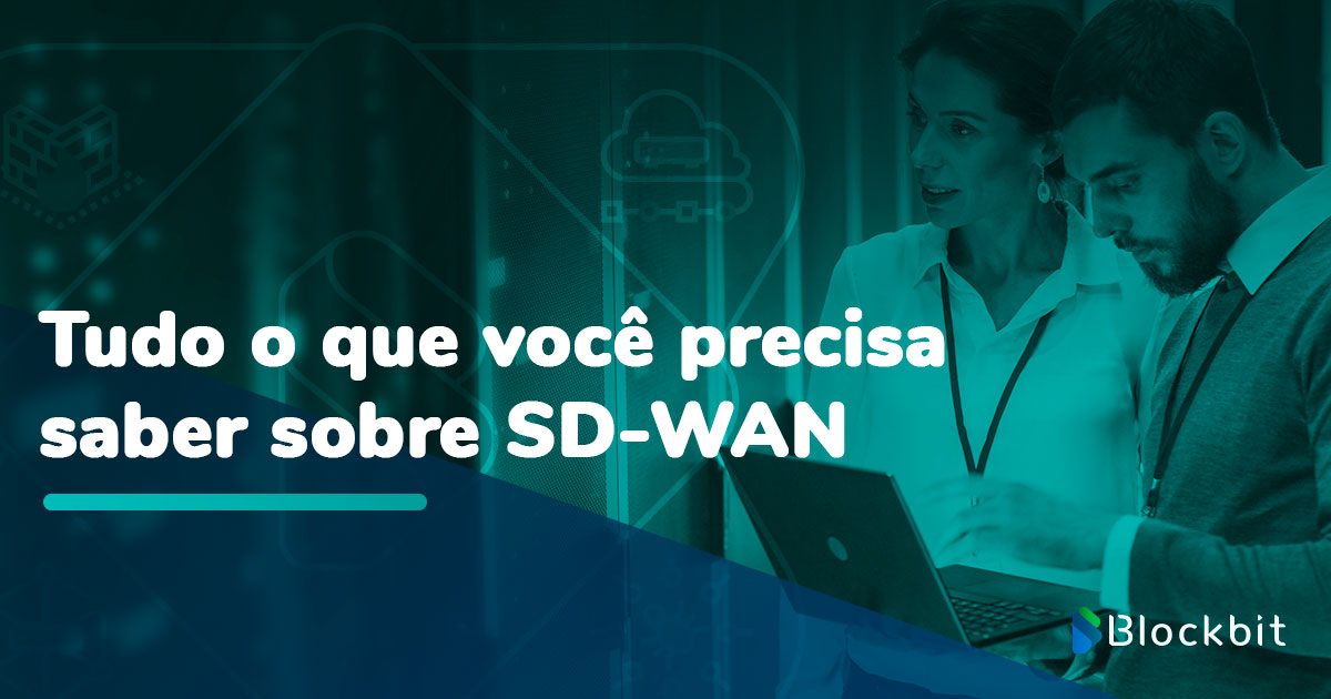 Tudo o que você precisa saber sobre SD-WAN | Blockbit