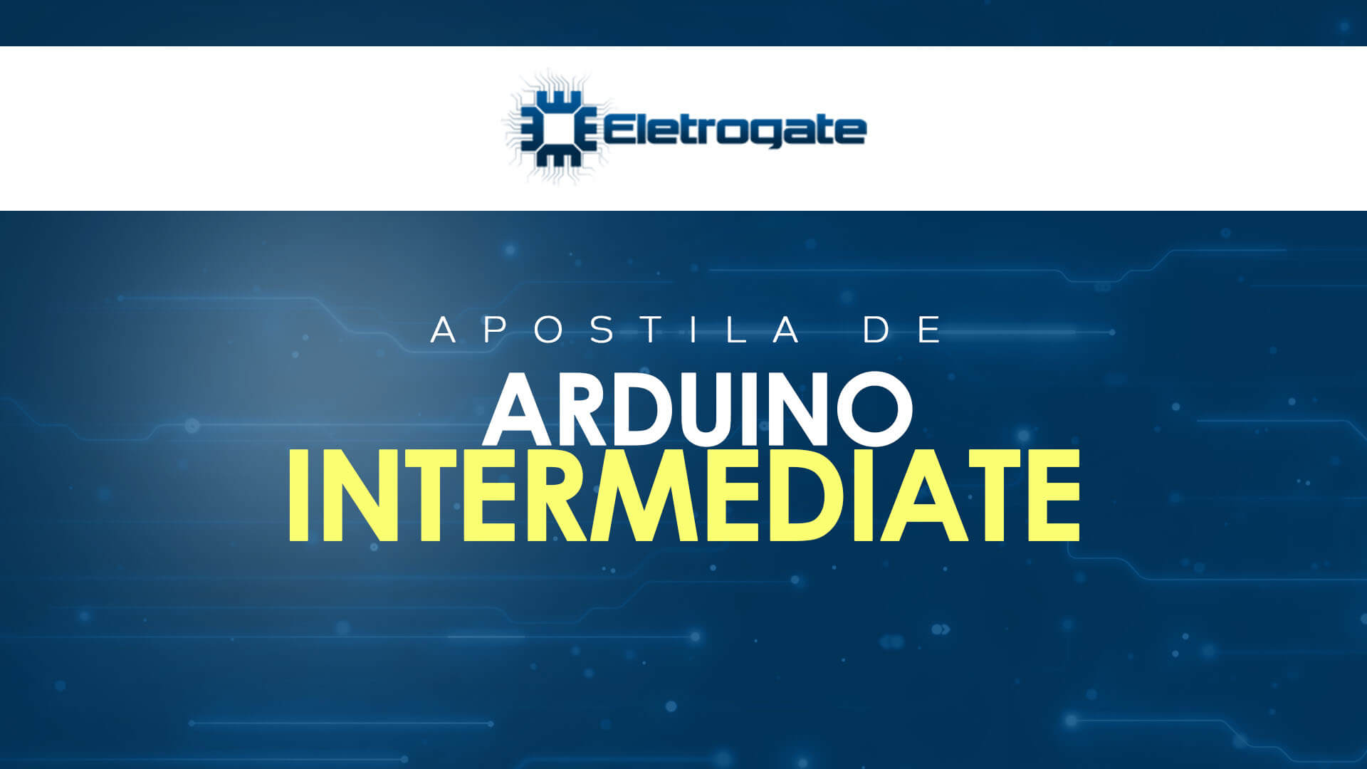 Apostila de Arduino INTERMEDIATE - Baixe Grauitamente